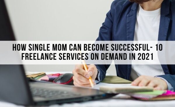 How Single moms can become successful- 10 freelance services on Demand ...